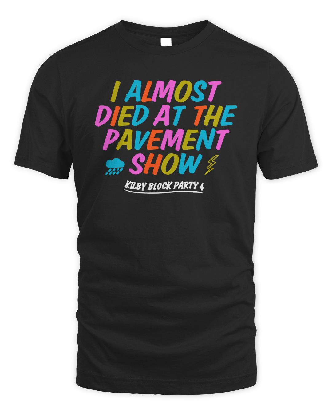 Kilby Block Party Merch I Almost Die At The Pavement Show Shirt