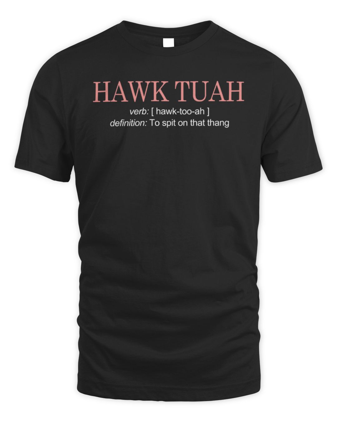 2024 Hawk Tuah Definition To Spit On That Thang Tee