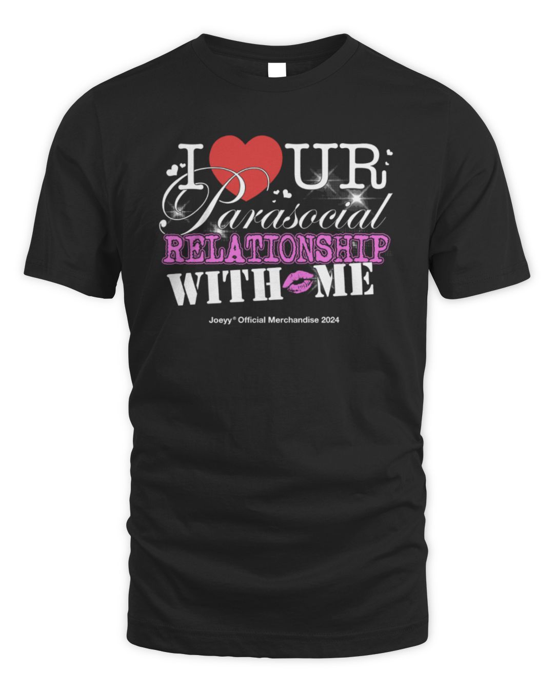 Joeyy Official Merch 2024 I Ur Parasocial Relationship With Me Tee